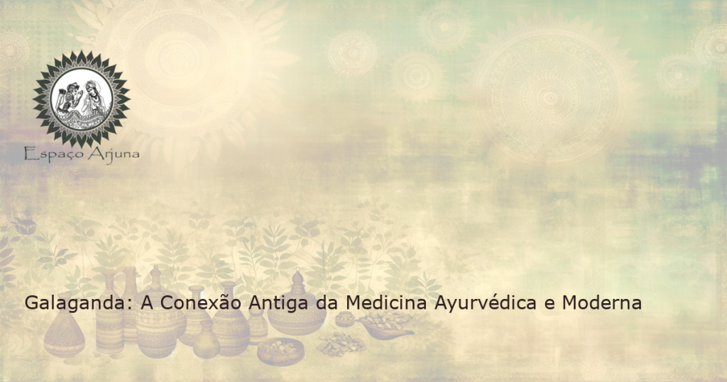 Galaganda: A Conexão Antiga Da Medicina Ayurvédica E - Espaço Arjuna